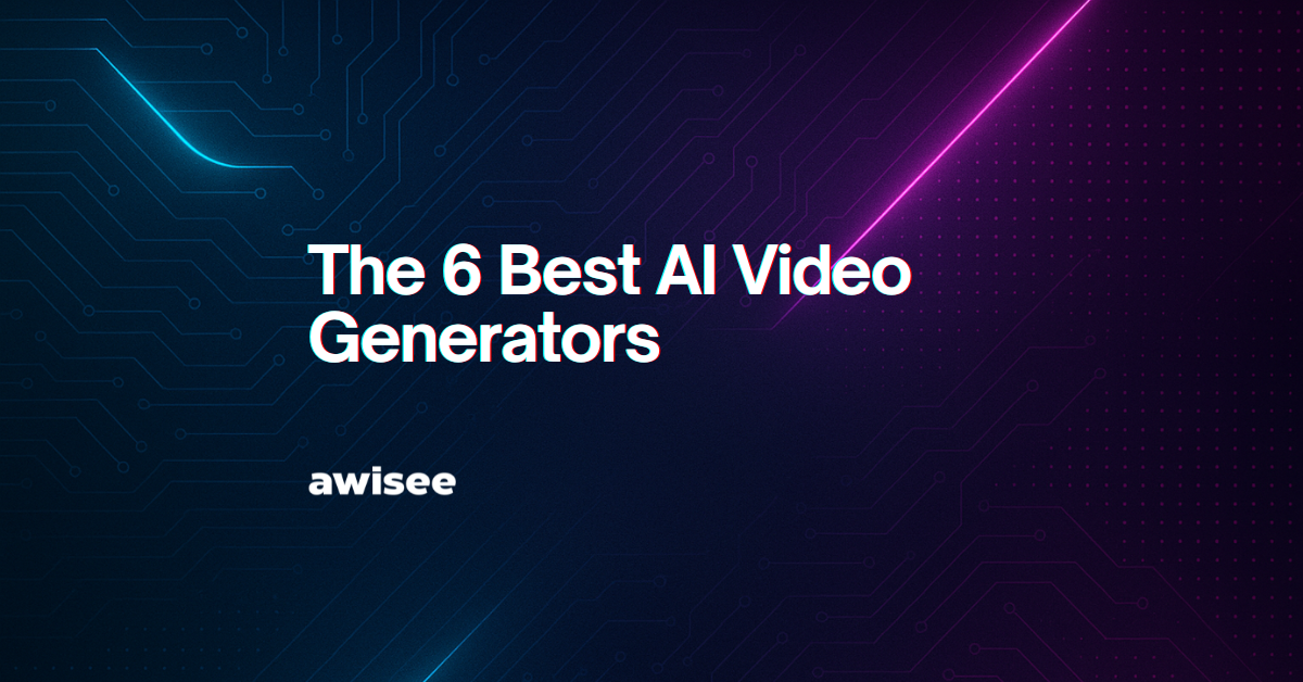 The Top 6 AI Video Generators In 2026